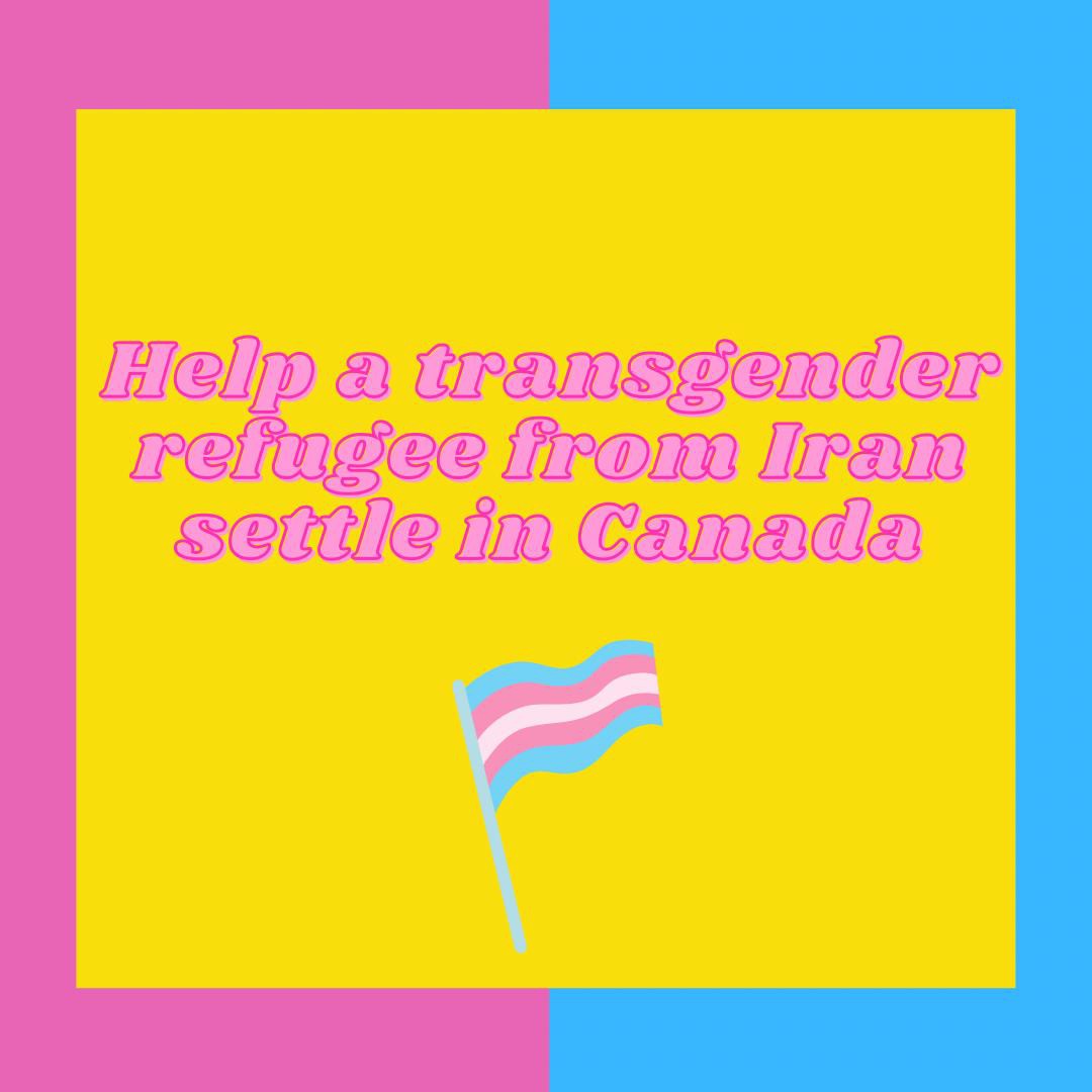 Help a Transgender Refugee from Iran Settle in Canada - CanadaHelps